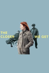 The Closer We Get | Rotten Tomatoes