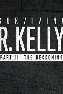 Surviving R. Kelly: Part II: The Reckoning | Rotten Tomatoes