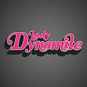 Lady Dynamite - Rotten Tomatoes