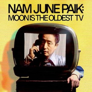 Nam June Paik: Moon is the Oldest TV - Rotten Tomatoes