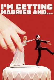 I'm Getting Married And ... | Rotten Tomatoes