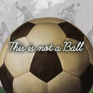 This Is Not a Ball - Rotten Tomatoes