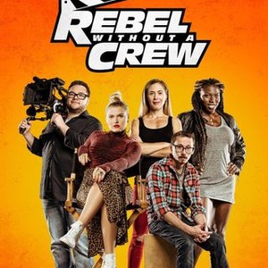 Rebel Without a Crew - Rotten Tomatoes