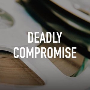 Deadly Compromise - Rotten Tomatoes