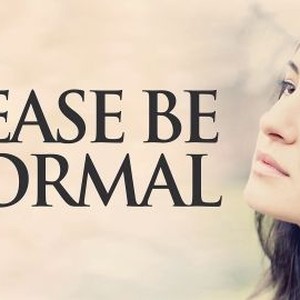 Please Be Normal - Rotten Tomatoes