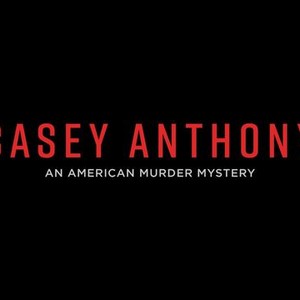 Casey Anthony: An American Murder Mystery - Rotten Tomatoes