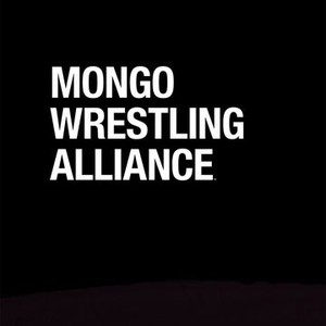 Mongo Wrestling Alliance - Rotten Tomatoes