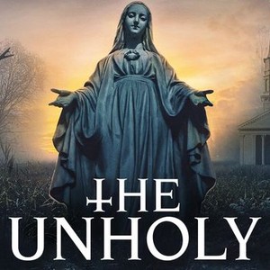 The Unholy - Rotten Tomatoes