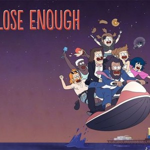 Close Enough - Rotten Tomatoes