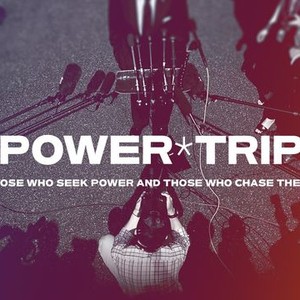 Power Trip: Those Who Seek Power and Those Who Chase Them - Rotten Tomatoes