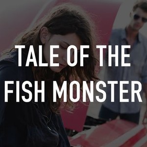 Tale of the Fish Monster - Rotten Tomatoes