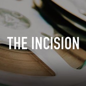 The Incision - Rotten Tomatoes