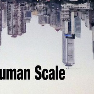 The Human Scale (2013) - Rotten Tomatoes