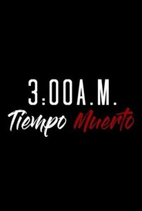 3:00 AM tiempo muerto | Rotten Tomatoes