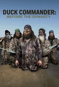 Duck Commander: Before the Dynasty | Rotten Tomatoes