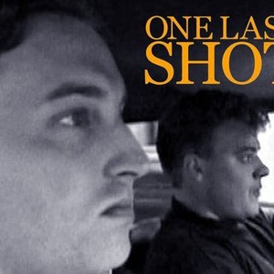 One Last Shot - Rotten Tomatoes