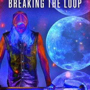 Breaking the Loop - Rotten Tomatoes