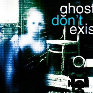 Ghosts Don't Exist - Rotten Tomatoes