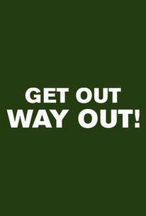 Get Out Way Out | Rotten Tomatoes