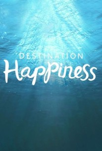 Destination Happiness: Season 1 | Rotten Tomatoes