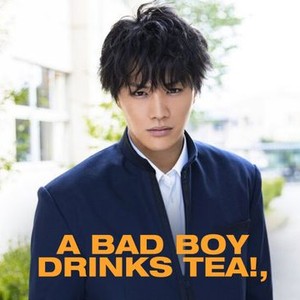 A Bad Boy Drinks Tea!, - Rotten Tomatoes