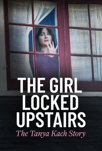 The Girl Locked Upstairs: The Tanya Kach Story | Rotten Tomatoes