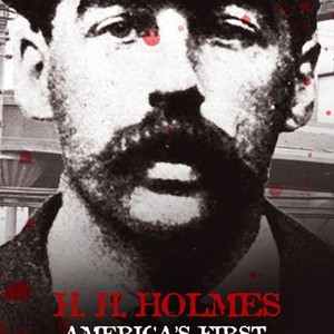 H.H. Holmes: America's First Serial Killer - Rotten Tomatoes