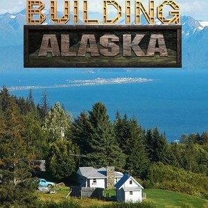 Building Alaska - Rotten Tomatoes