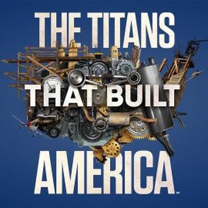 The Titans That Built America - Rotten Tomatoes