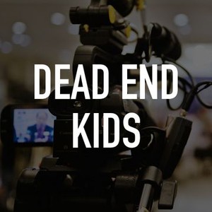 Dead End Kids - Rotten Tomatoes