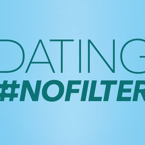 Dating: No Filter - Rotten Tomatoes