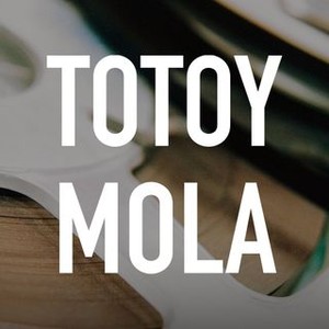 Totoy Mola - Rotten Tomatoes