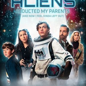 Aliens Abducted My Parents and Now I Feel Kinda Left Out - Rotten Tomatoes