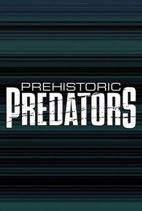 Prehistoric Predators (2007) | Rotten Tomatoes