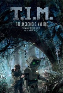 T.I.M.: The Incredible Machine (2014) | Rotten Tomatoes