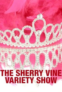 The Sherry Vine Variety Show | Rotten Tomatoes