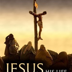 Jesus: His Life - Rotten Tomatoes