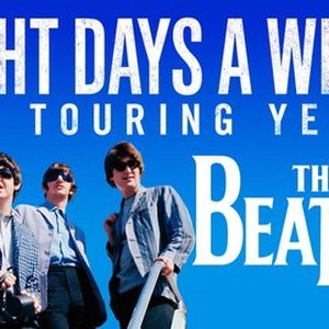 The Beatles: Eight Days a Week -- The Touring Years - Rotten Tomatoes