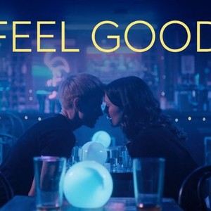 Feel Good - Rotten Tomatoes