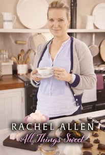 Rachel Allen: All Things Sweet | Rotten Tomatoes