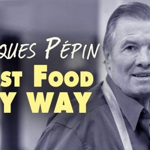 Jacques Pépin: Fast Food My Way: Season 1, Episode 25 - Rotten Tomatoes