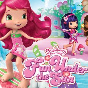 Strawberry Shortcake: Fun Under the Sun - Rotten Tomatoes