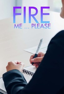 Fire Me ... Please | Rotten Tomatoes