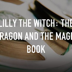 Lilly the Witch: The Dragon and the Magic Book - Rotten Tomatoes