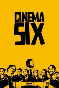 Cinema Six (2012) - Rotten Tomatoes
