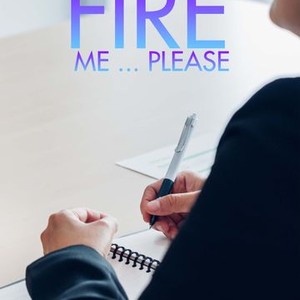 Fire Me ... Please - Rotten Tomatoes