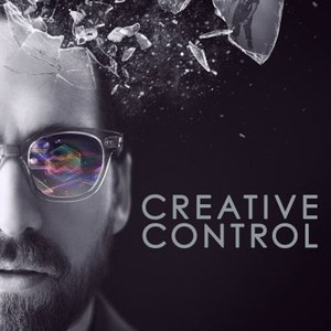 Creative Control - Rotten Tomatoes