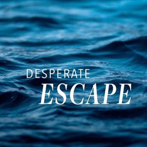 Desperate Escape - Rotten Tomatoes