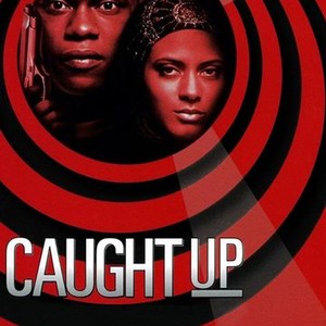 Caught Up - Rotten Tomatoes