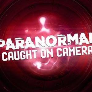 Paranormal Caught on Camera - Rotten Tomatoes